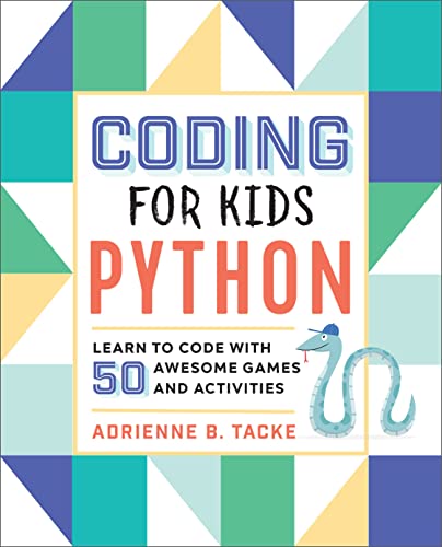 Coding for Kids: Python: Learn to Code with 50 Awesome Games and Activ ...